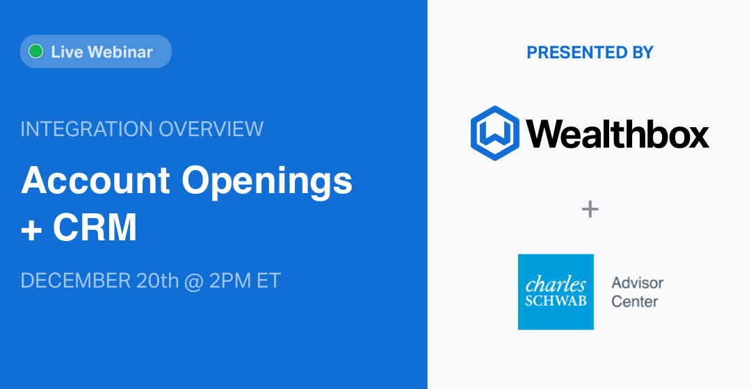 How Advisors Use Wealthbox for Account Openings within Schwab Advisor ...
