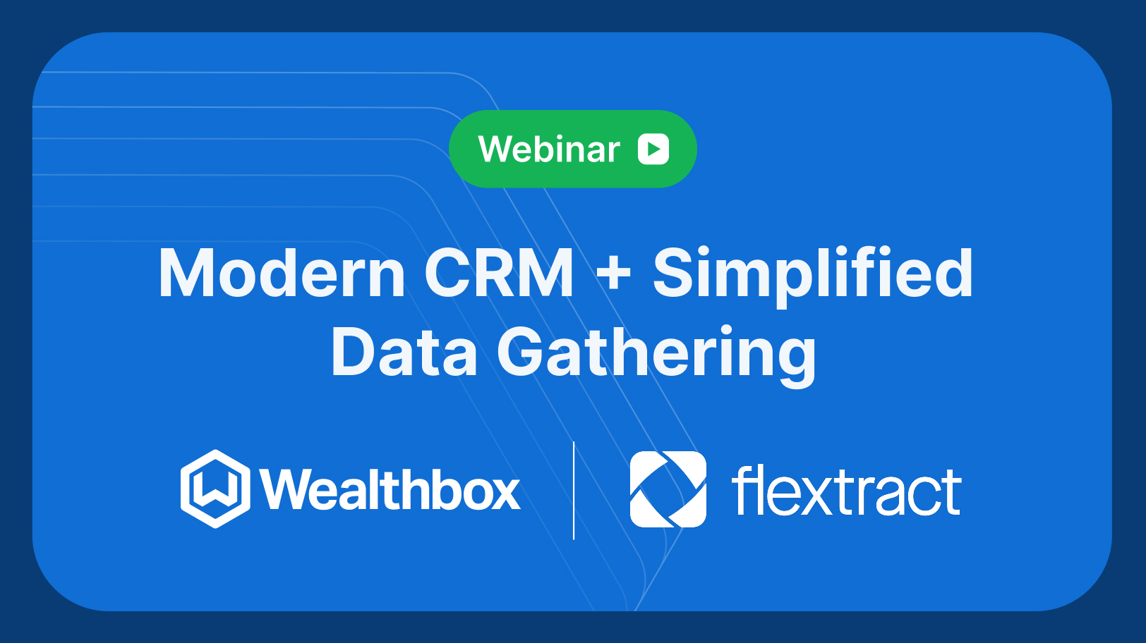 How Advisors Use Flextract + Wealthbox to Simplify Data Gathering ...