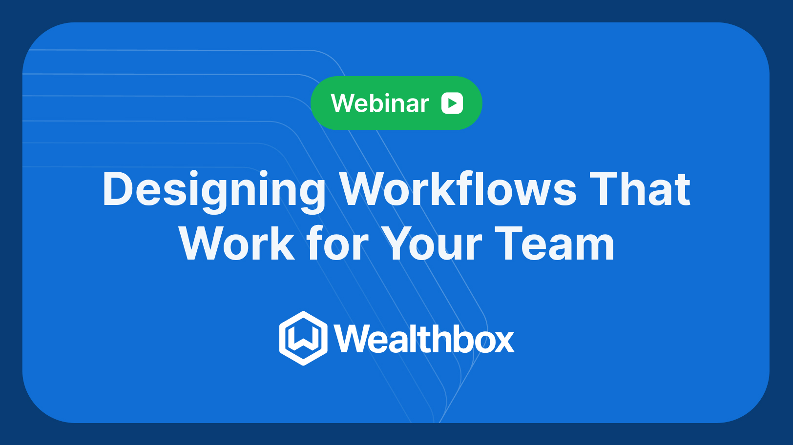 Designing Workflows That Work for Your Team | Wealthbox CRM
