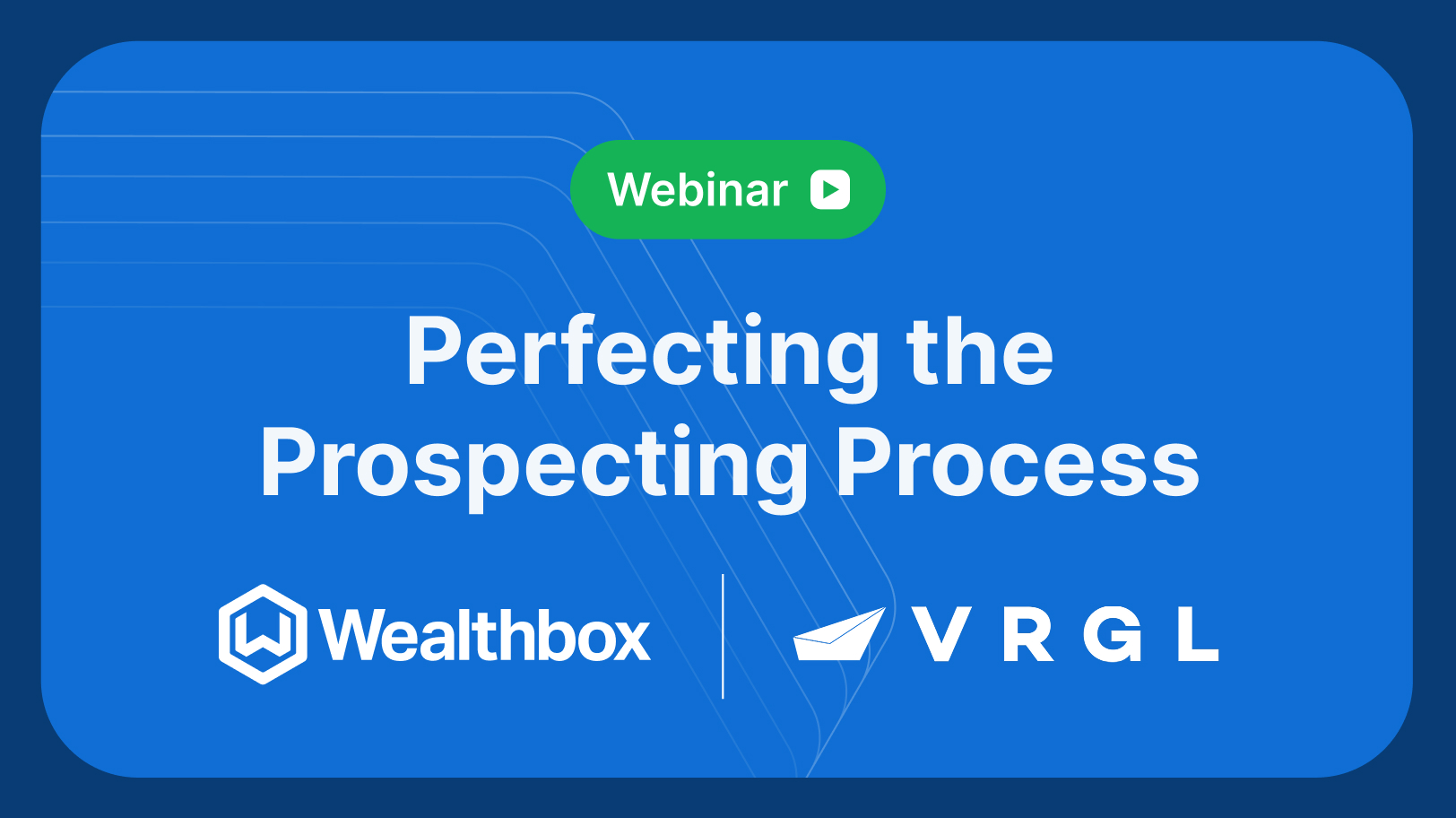 Perfecting the Prospecting Process with Wealthbox + VRGL | Wealthbox CRM