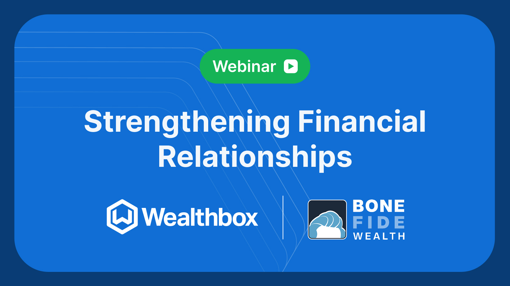 Strengthening Financial Relationships with Bone Fide Wealth + Wealthbox ...
