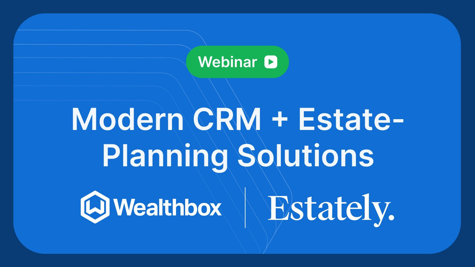 How Advisors Use Estately + Wealthbox to Streamline Estate Planning ...
